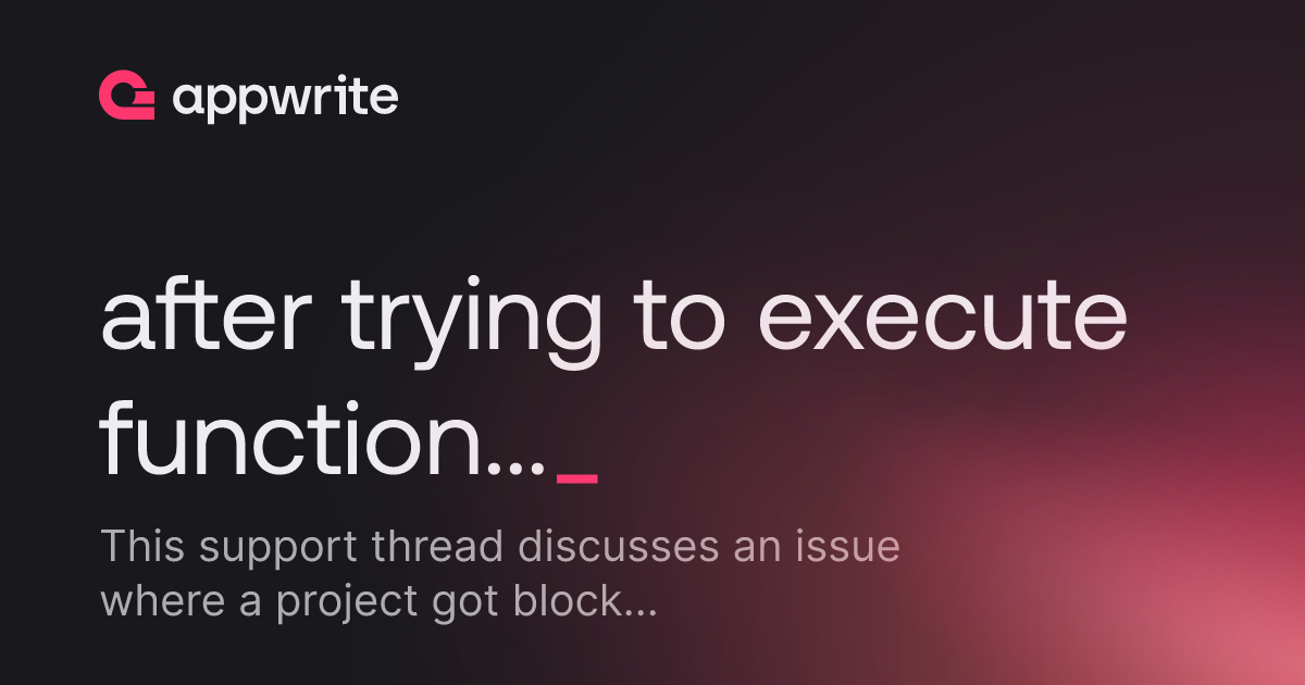 After Trying To Execute Function Using Fetch My Project Got Blocked Threads Appwrite